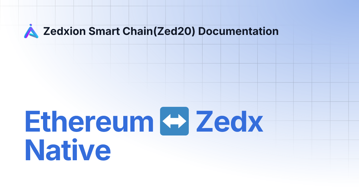 Ethereum ↔ Zedx Native | Zedxion Smart Chain(Zed20) Documentation
